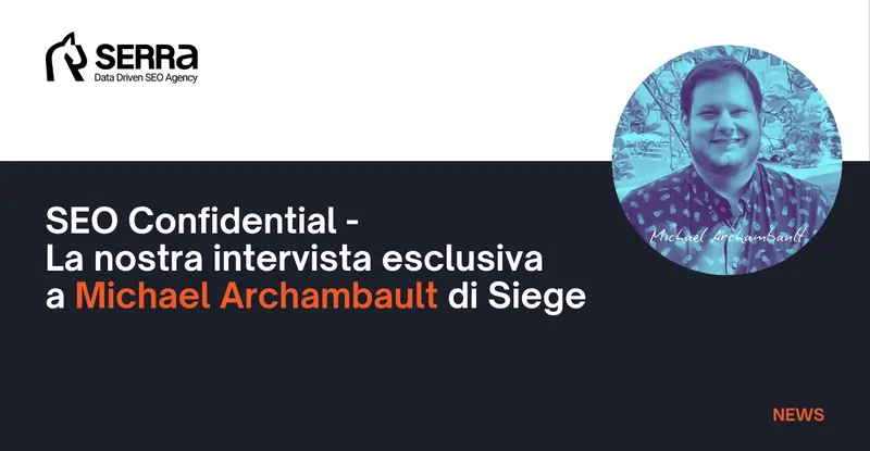 Michael Archambault: SEO, IA e le strategie per il futuro